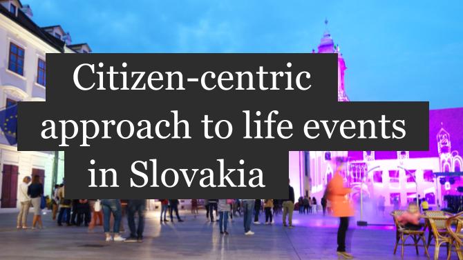 Creating a citizen-centric approach to life events in Slovakia
