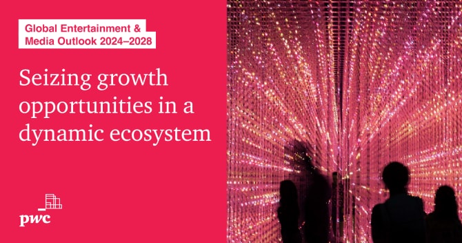 PwC Global Entertainment & Media Outlook 2024-28 | PwC