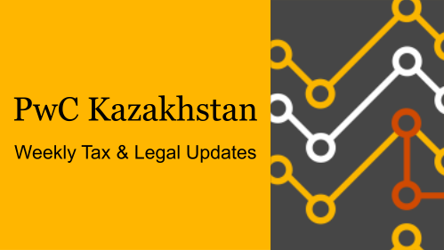 PwC Kazakhstan Weekly Tax & Legal Update