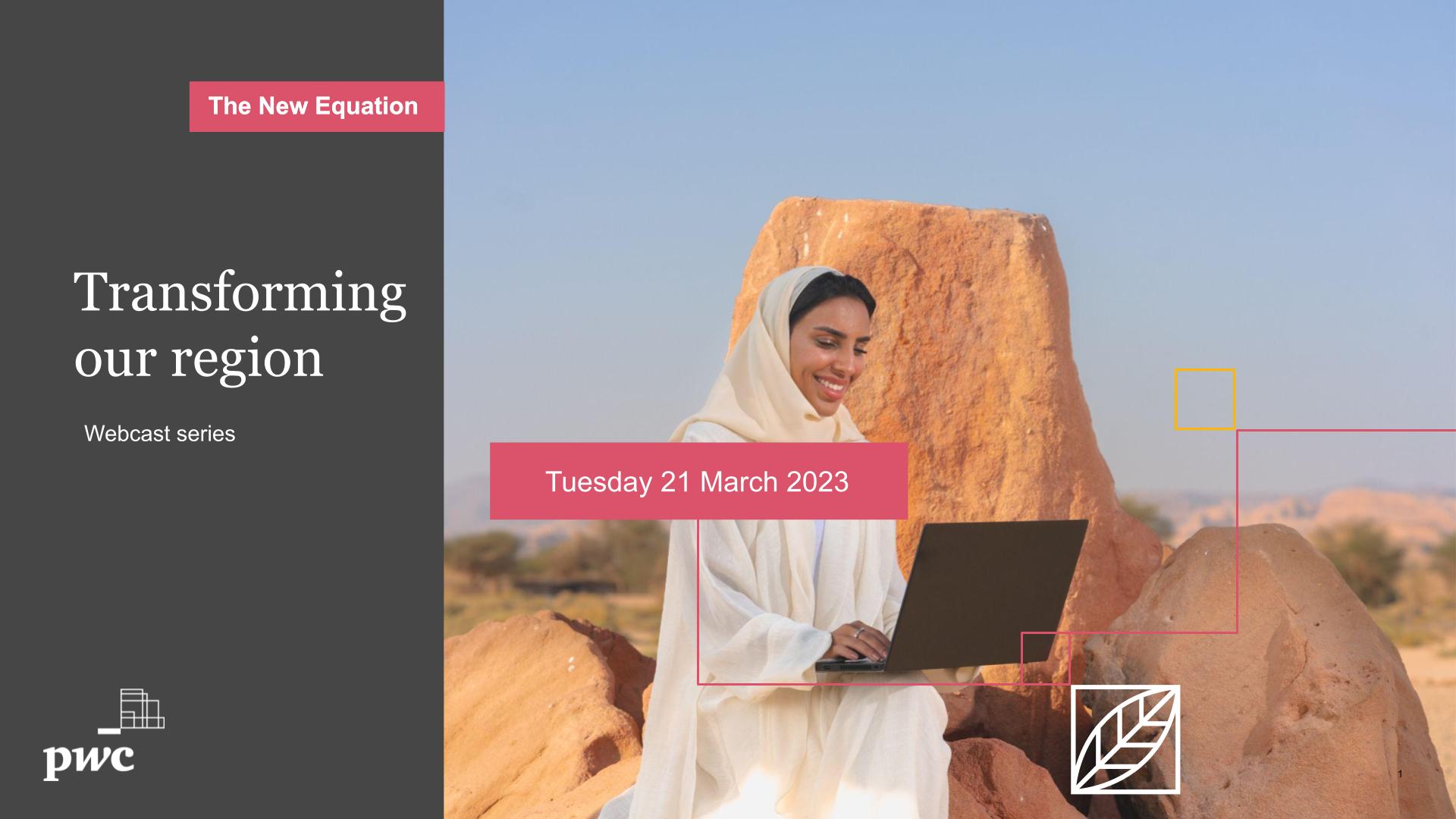 Webcast 12: Transforming our region - 21 March 2023 - PwC Middle East
